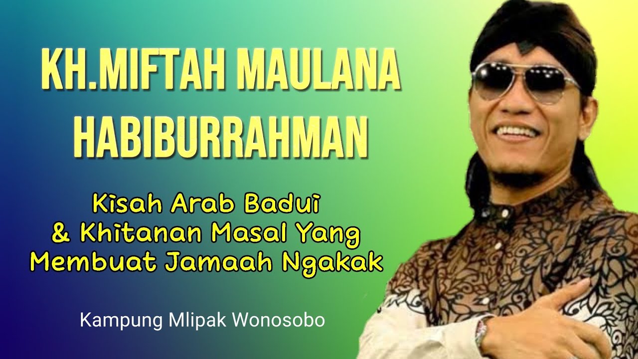 KH.Miftah Maulana Habiburrahman.Kisah Arab Badui sampai khitanan masal ...