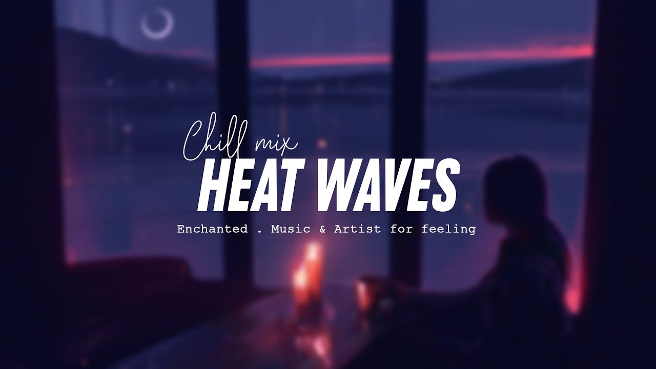 Heat Waves 🍃 Tiktok Songs Chill Playlist ♫ English Love Songs Acoustic ...