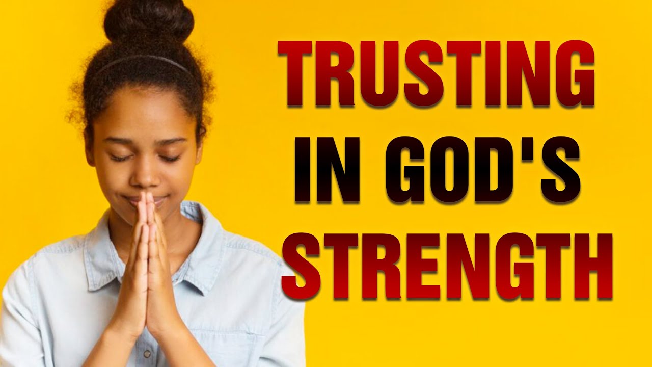 Trusting in God's Strength: A Prayer for When You Feel Powerless ...