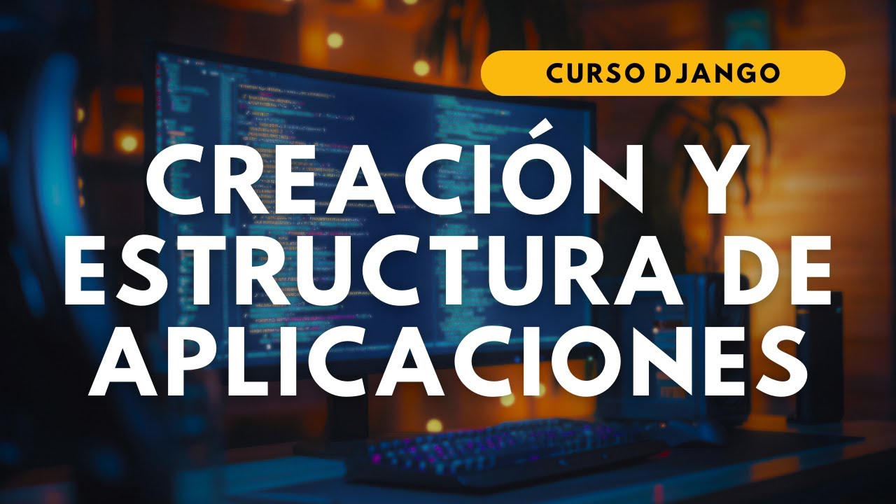 10.- CURSO DJANGO | COMANDOS para crear Aplicaciones Y SU ESTRUCTURA - YouTube