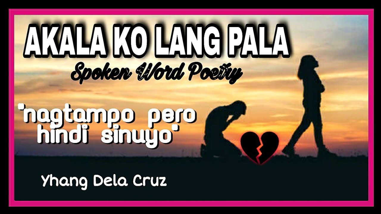 AKALA KO LANG PALA (Hugot 10) Spoken Word Poetry || Yhang Dela Cruz ...