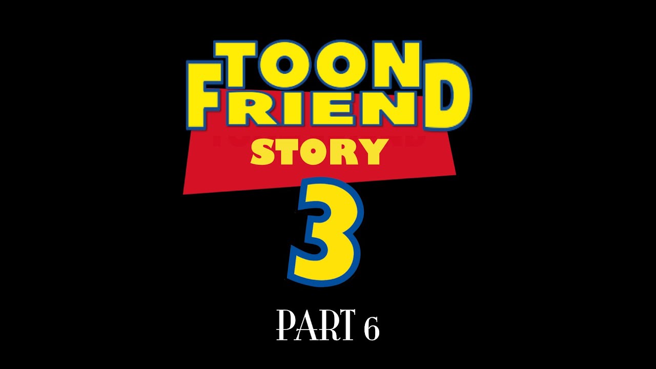 Toon Friend Story 3 (Toy Story 3) Part 6 - YouTube
