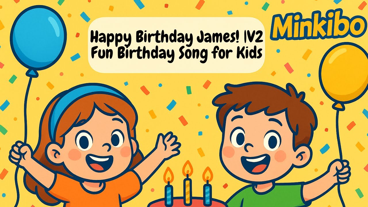 Happy Birthday James! V2– NEW Birthday Song for Kids - YouTube