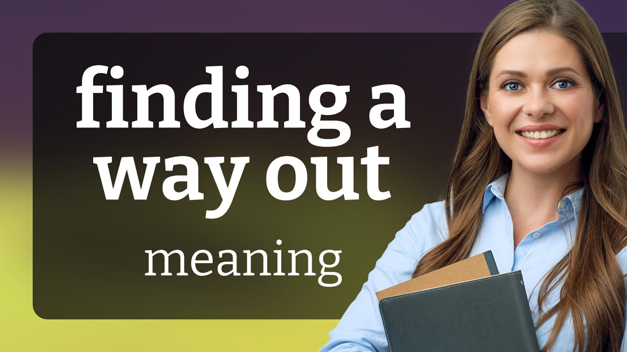Finding a Way Out: Understanding the Phrase - YouTube