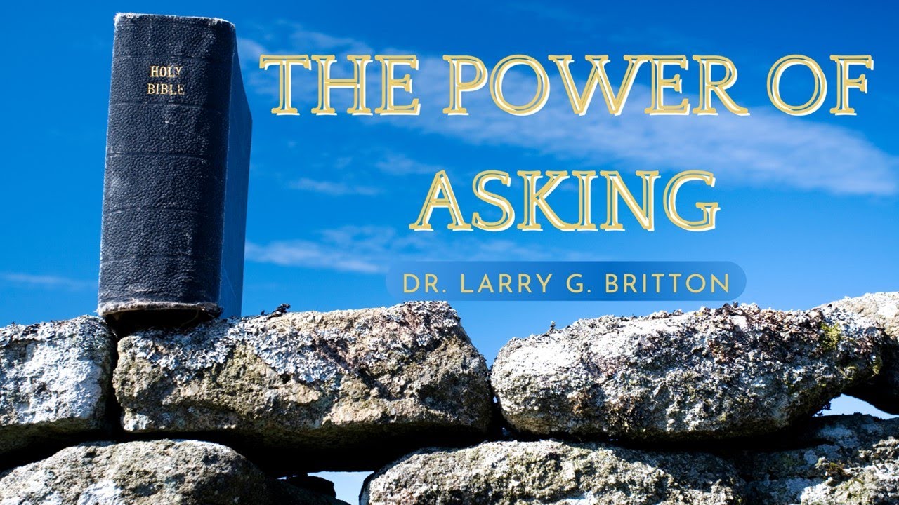 The Power of Asking | Dr. Larry G. Britton - YouTube