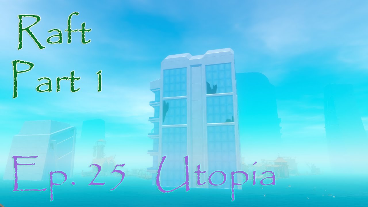 Raft playthrough - Ep 25 Utopia (part 1) - YouTube
