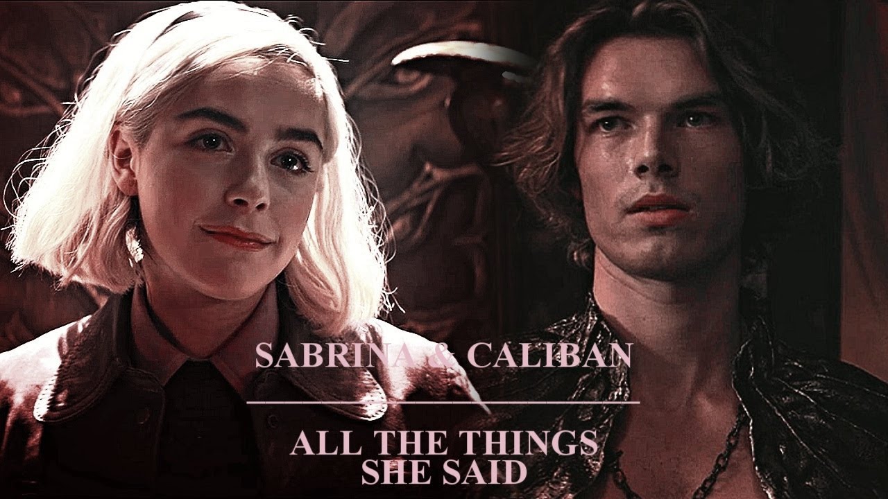 Sabrina & Caliban || All the things she said - YouTube