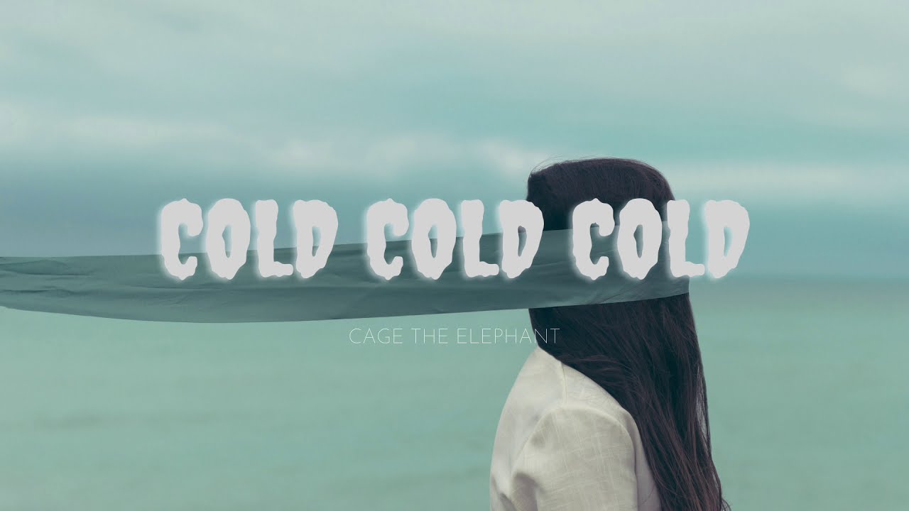 Cage the Elephant - Cold Cold Cold (Lyrics) - YouTube