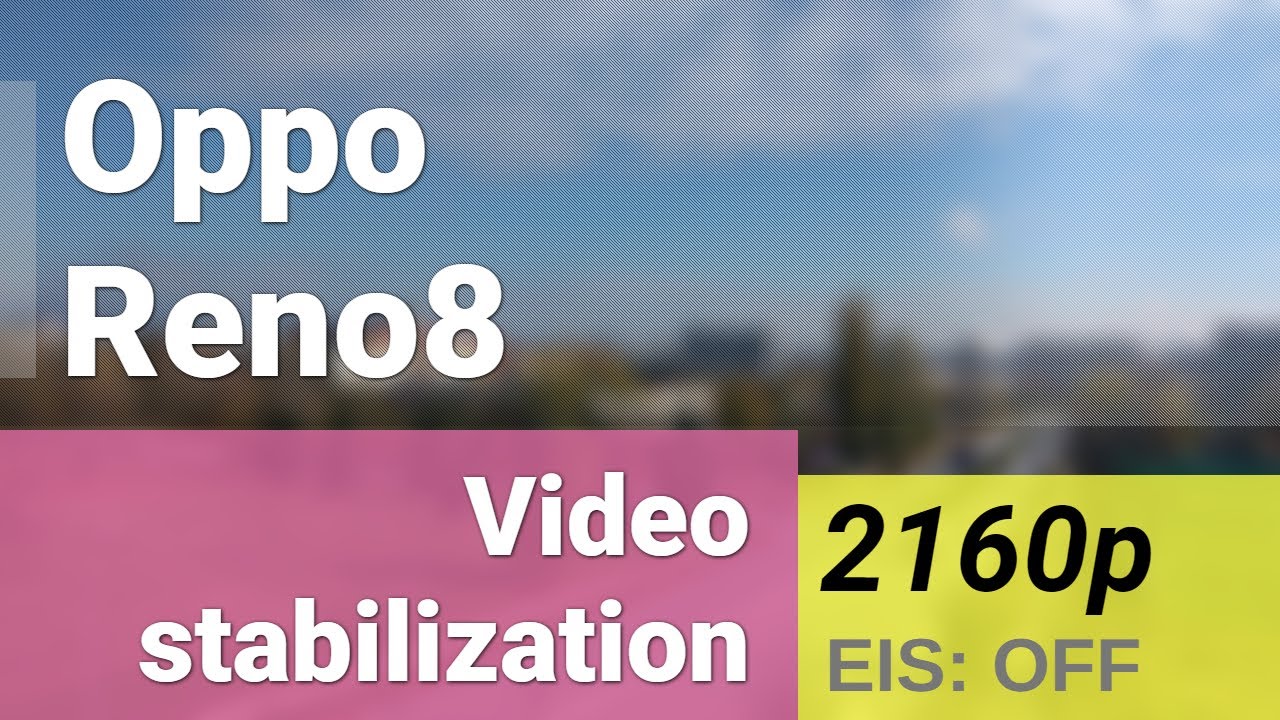 4K 2160p 30fps (main camera, EIS test) - Oppo Reno8 video sample