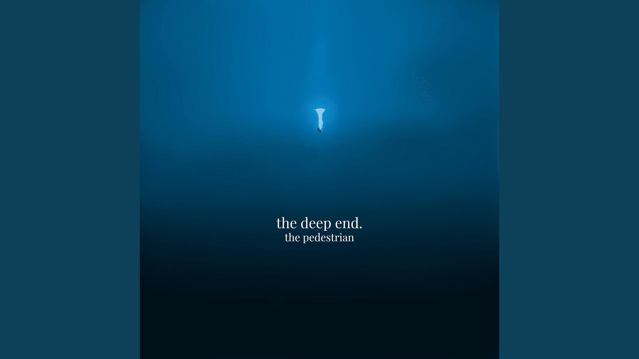 The Deep End. - the pedestrian: Song Lyrics, Music Videos & Concerts