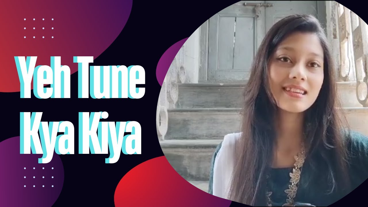 Yeh Tune Kya Kiya I Cover by Promiti - YouTube