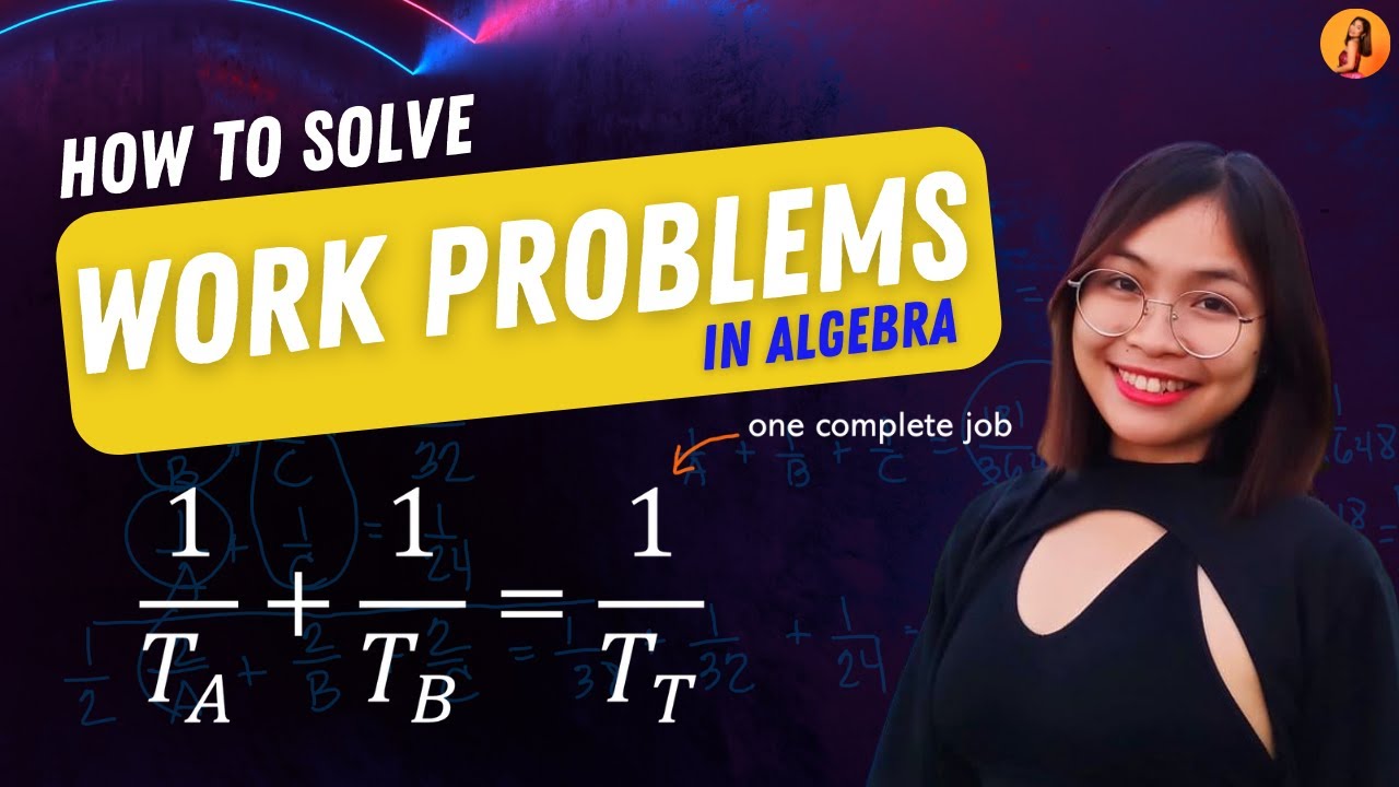 HOW TO SOLVE WORK PROBLEMS IN ALGEBRA | FORMULA + SAMPLE PROBLEMS - YouTube