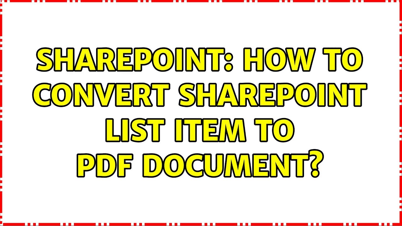 Sharepoint: How to convert SharePoint list item to PDF document? - YouTube