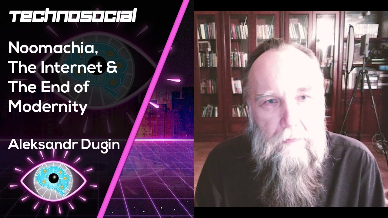 Noomachia, the Internet and the End of Modernity with Aleksandr Dugin ...