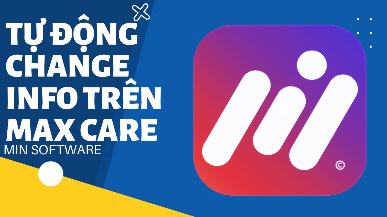 [HƯỚNG DẪN] Tự Động Change Info Tài Khoản Trên Max Care | MIN Software ...
