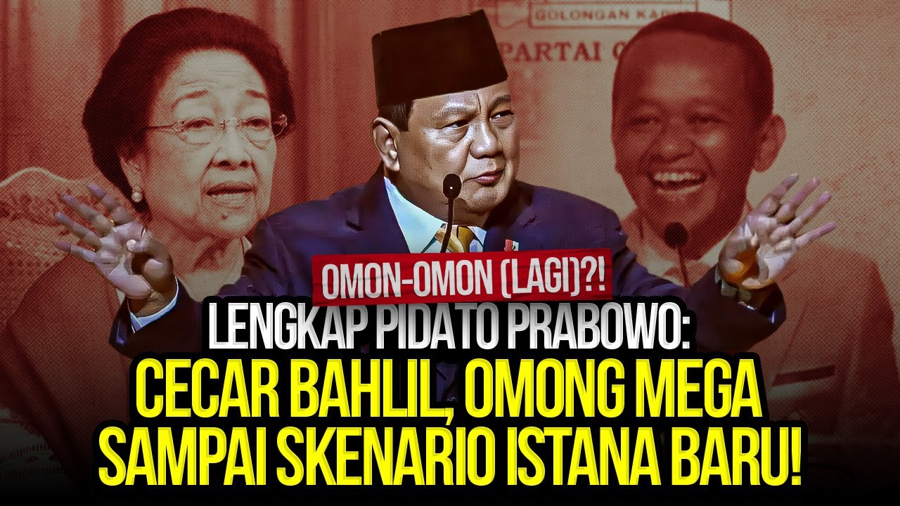 OMON-OMON (LAGI)?! LENGKAP PIDATO PRABOWO: CECAR BAHLIL, OMONG MEGA SAMPAI SKENARIO ISTANA BARU ...