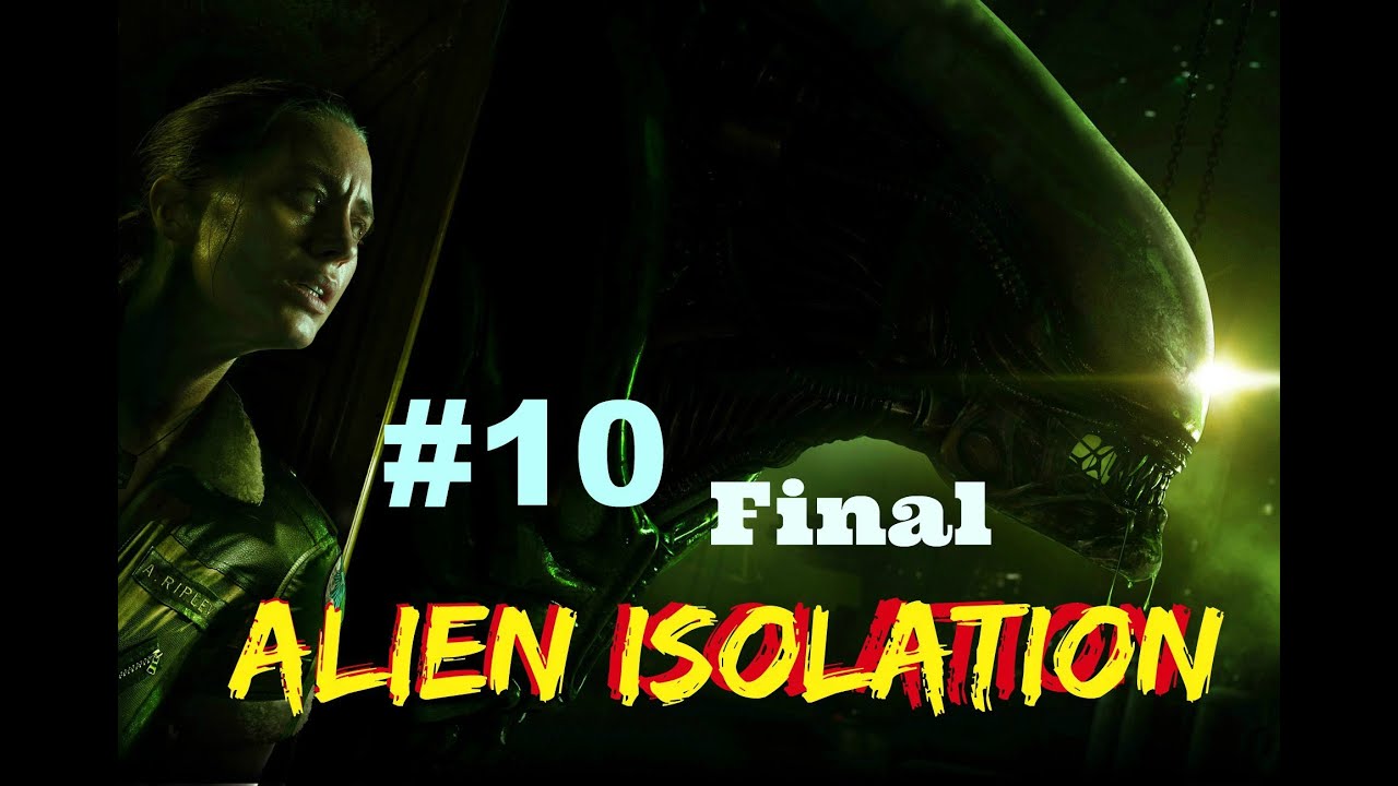 Alien isolation : Gameplay #10 (Final) - YouTube