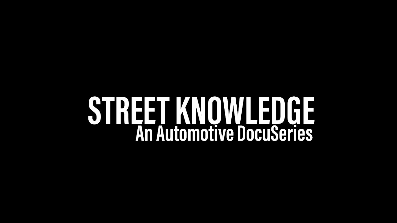 Street Knowledge An Automotive DocuSeries - YouTube