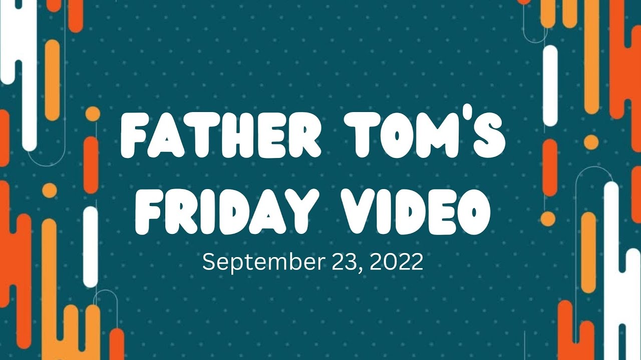 Father Tom's Friday Video for September 23, 2022 - YouTube