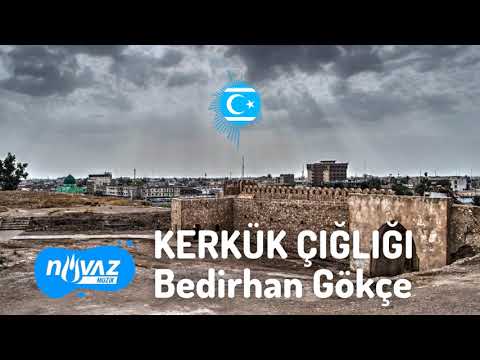 Bedirhan Gökçe - Kerkük Çığlığı / Oğuzam Türkmenem