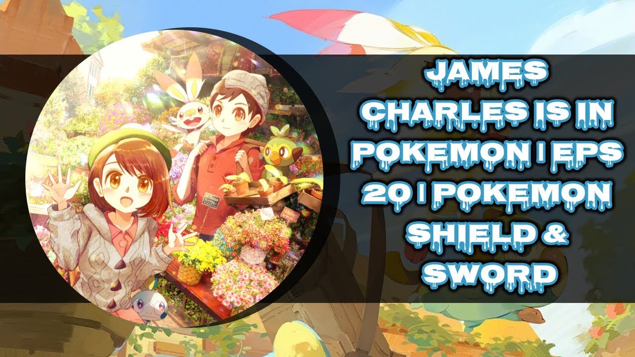 JAMES CHARLES IS IN POKEMON | EPS 20 | POKEMON SHIELD & SWORD 🎮🎮🎮 - YouTube