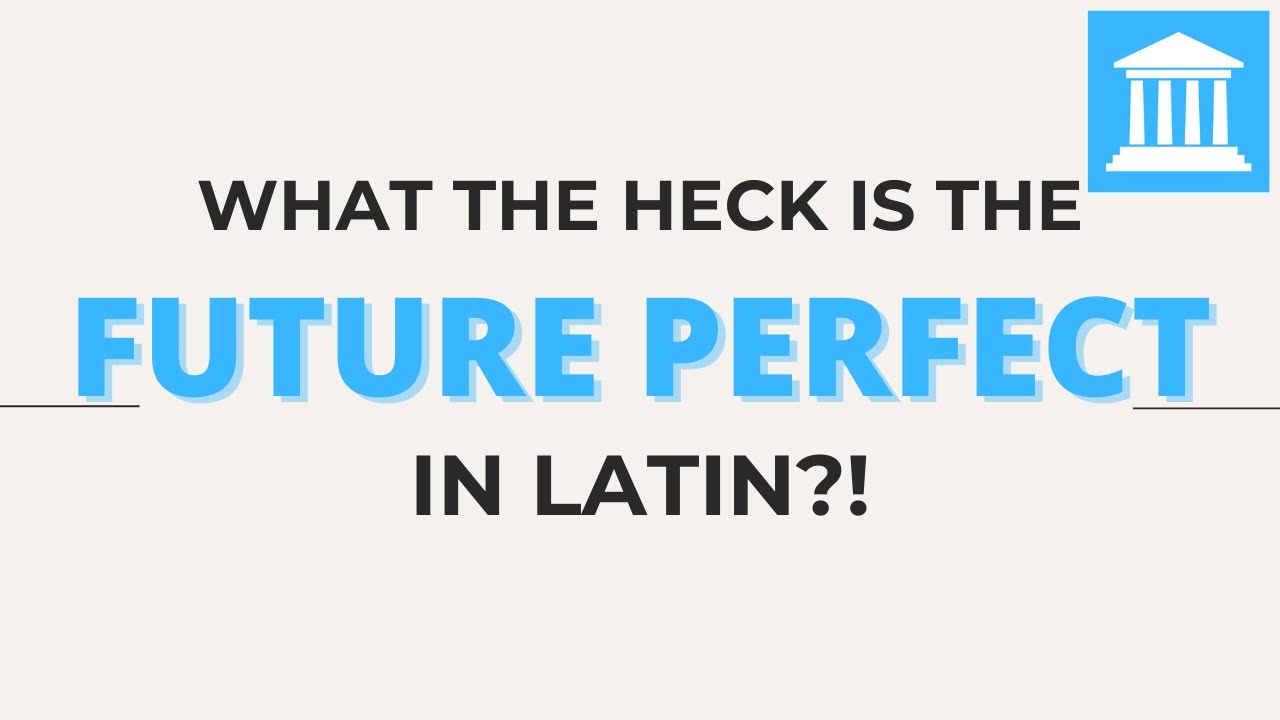 What The Heck Is The Future Perfect Tense In Latin YouTube what-the-heck-is-the-future-perfect-tense-in-latin-youtube