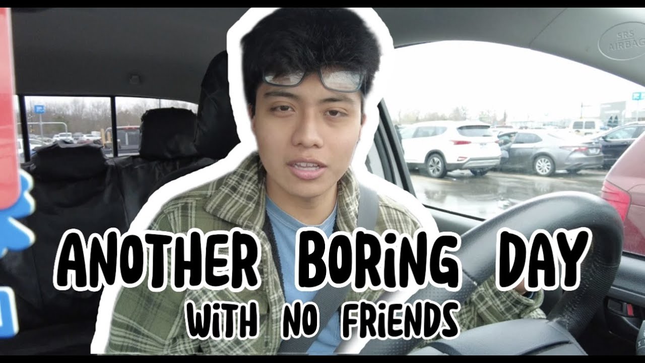 another boring day with no friends (college, grocery shopping, cooking ...