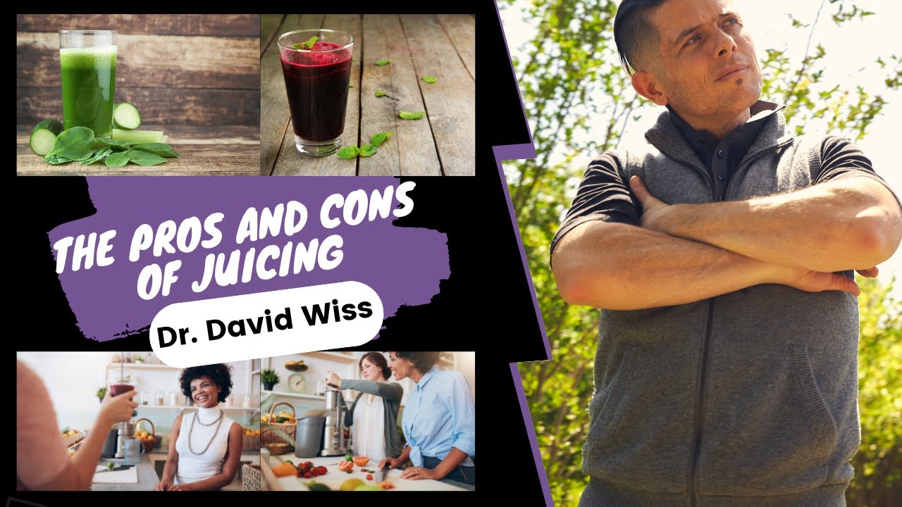 The Pros and Cons of Juicing | Dr. David Wiss | - YouTube