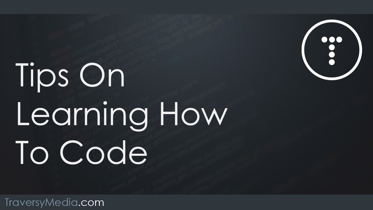 Tips On Learning How To Code - Youtube