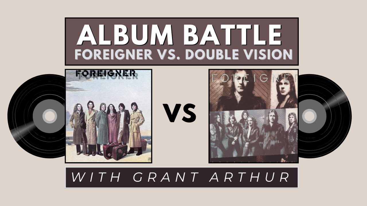 Foreigner Album Battle! Foreigner vs. Double Vision with Grant Arthur ...