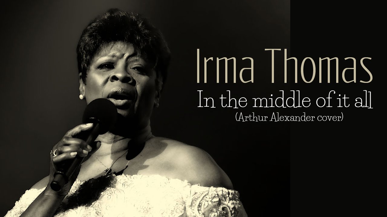 Irma Thomas - In the middle of it all (SR) - YouTube