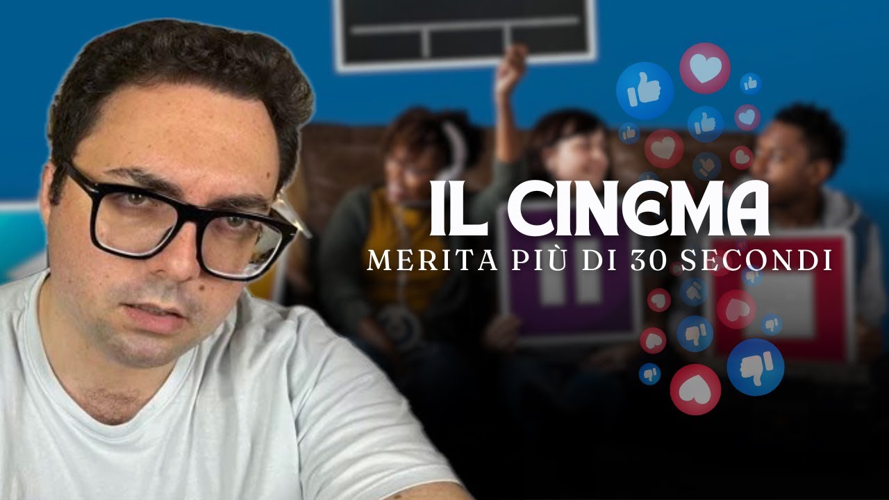 Il CINEMA merita di più di 30 secondi. E noi anche. | IL MIO PENSIERO ...