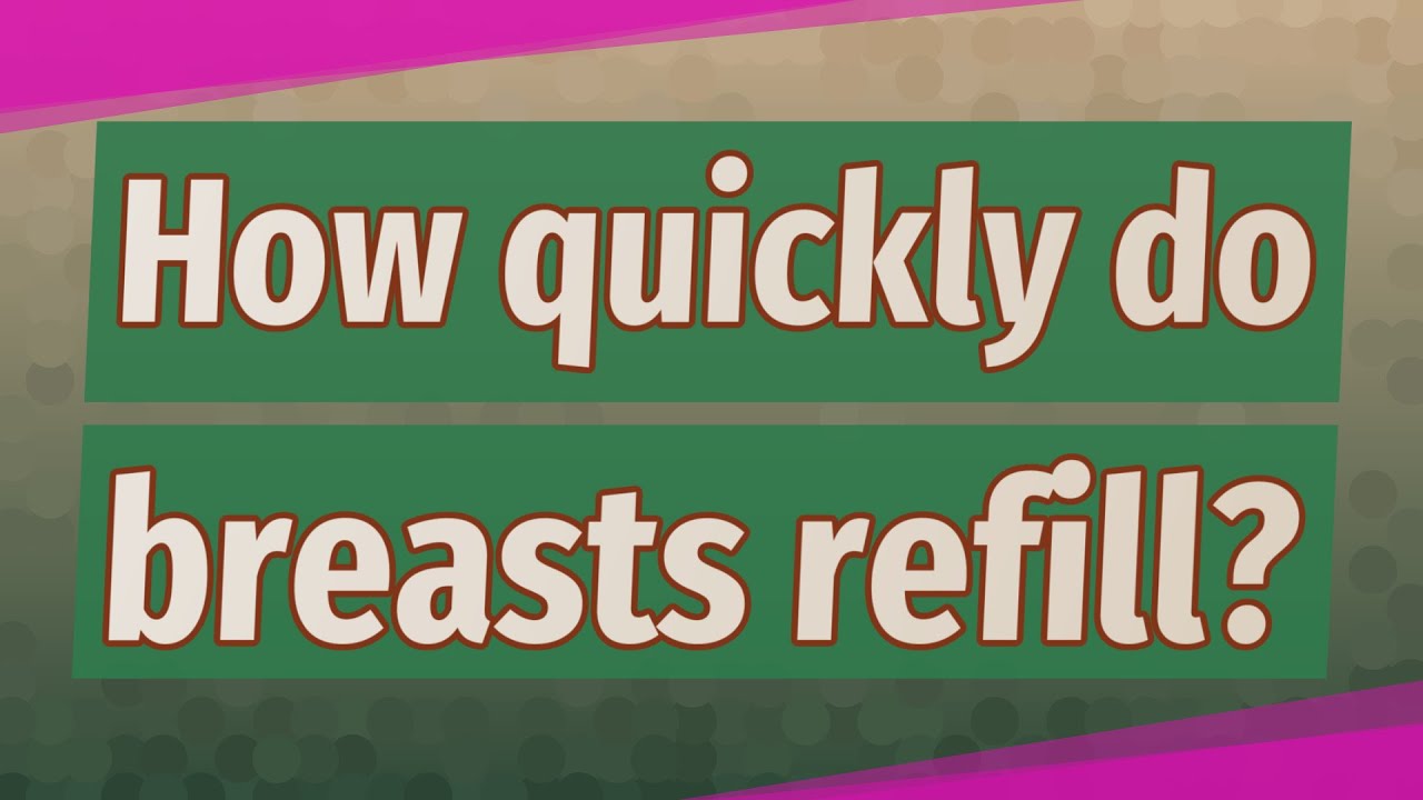 How quickly do breasts refill? - YouTube