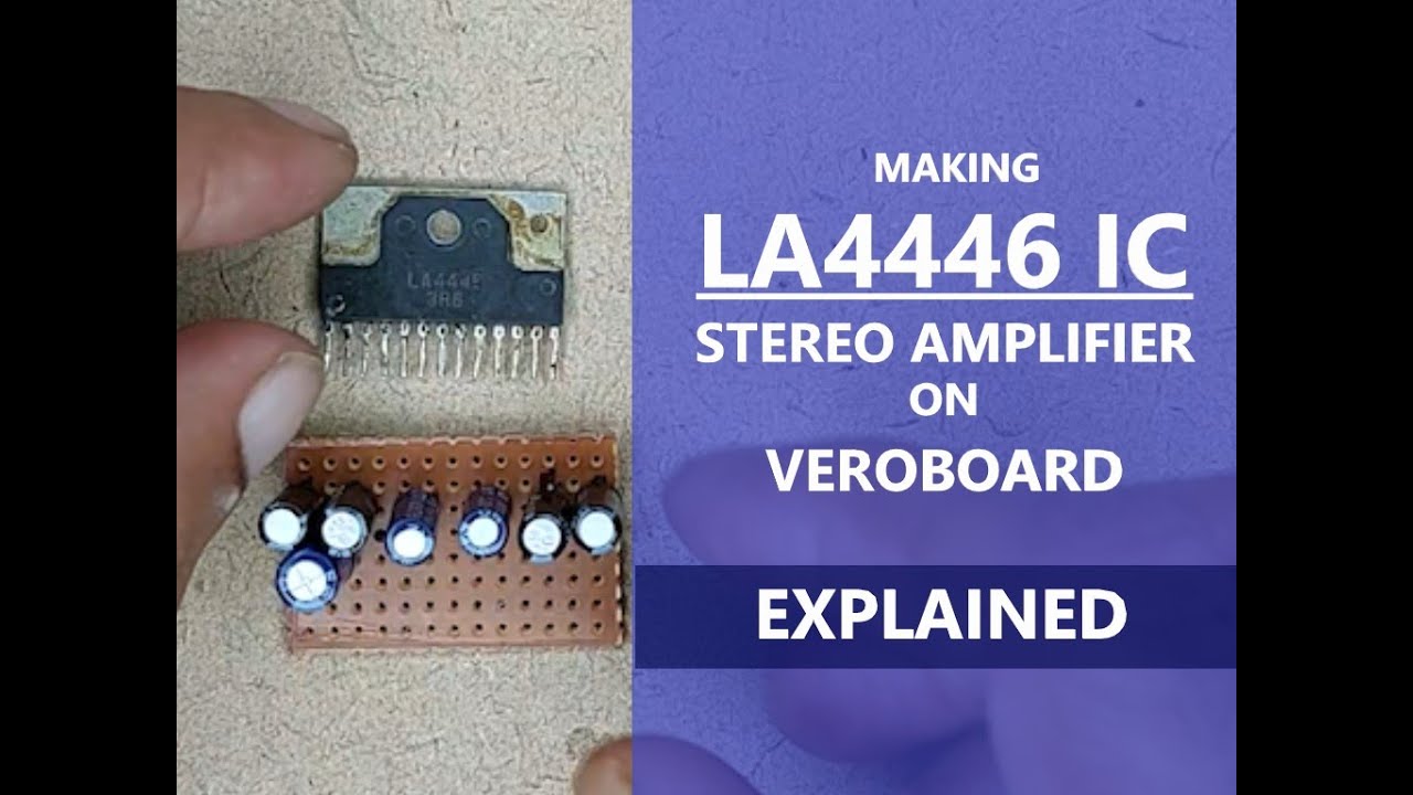 How to make : LA4446 IC Stereo Amplifier on Veroboard... EXPLAINED # ...