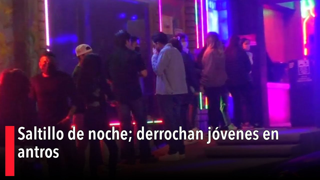 Saltillo de noche; derrochan jóvenes en antros - YouTube