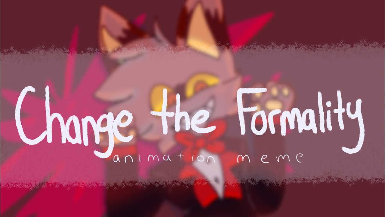 CHANGE THE FORMALITY | ANIMATION MEME ⚠️Tw: slight blood - YouTube