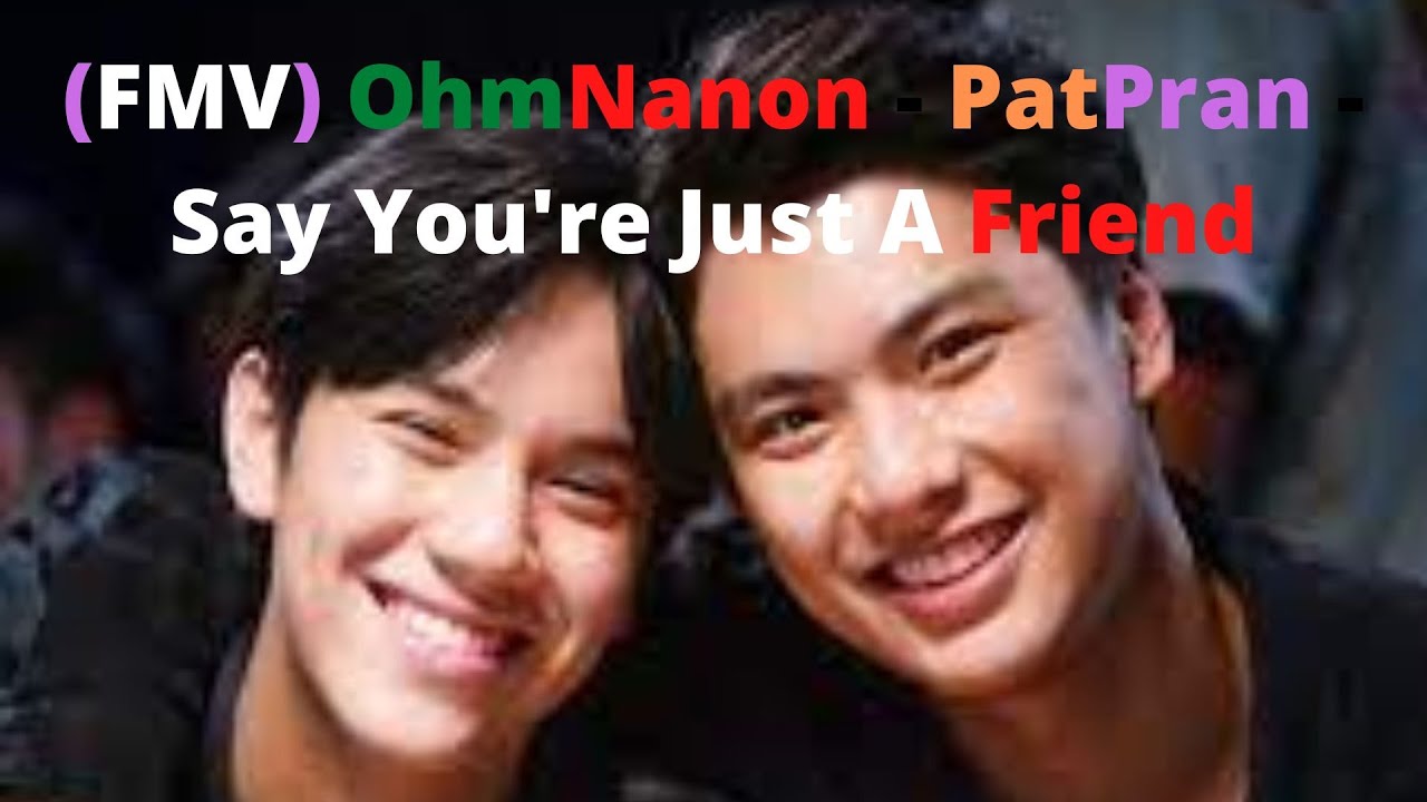 (FMV) OhmNanon - PatPran - Say You're Just A Friend - YouTube