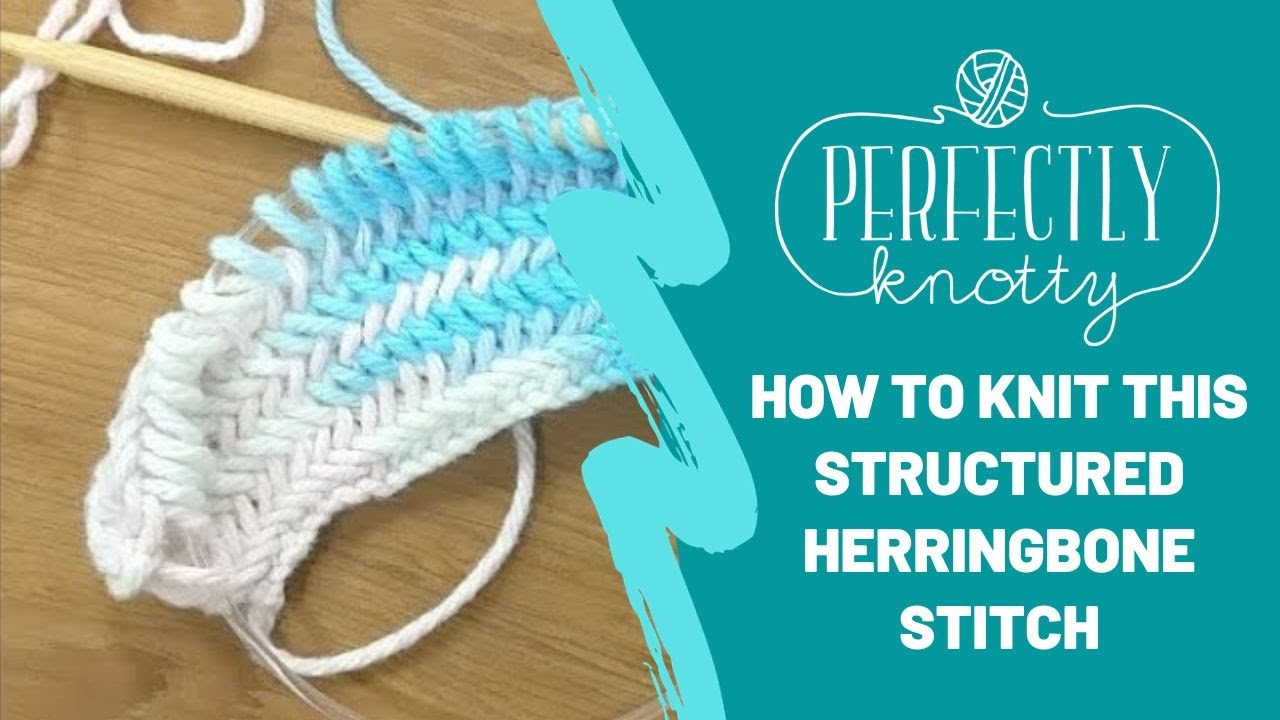 Learn to Knit 2 Versions of the Herringbone Stitch - Perfectly Knotty