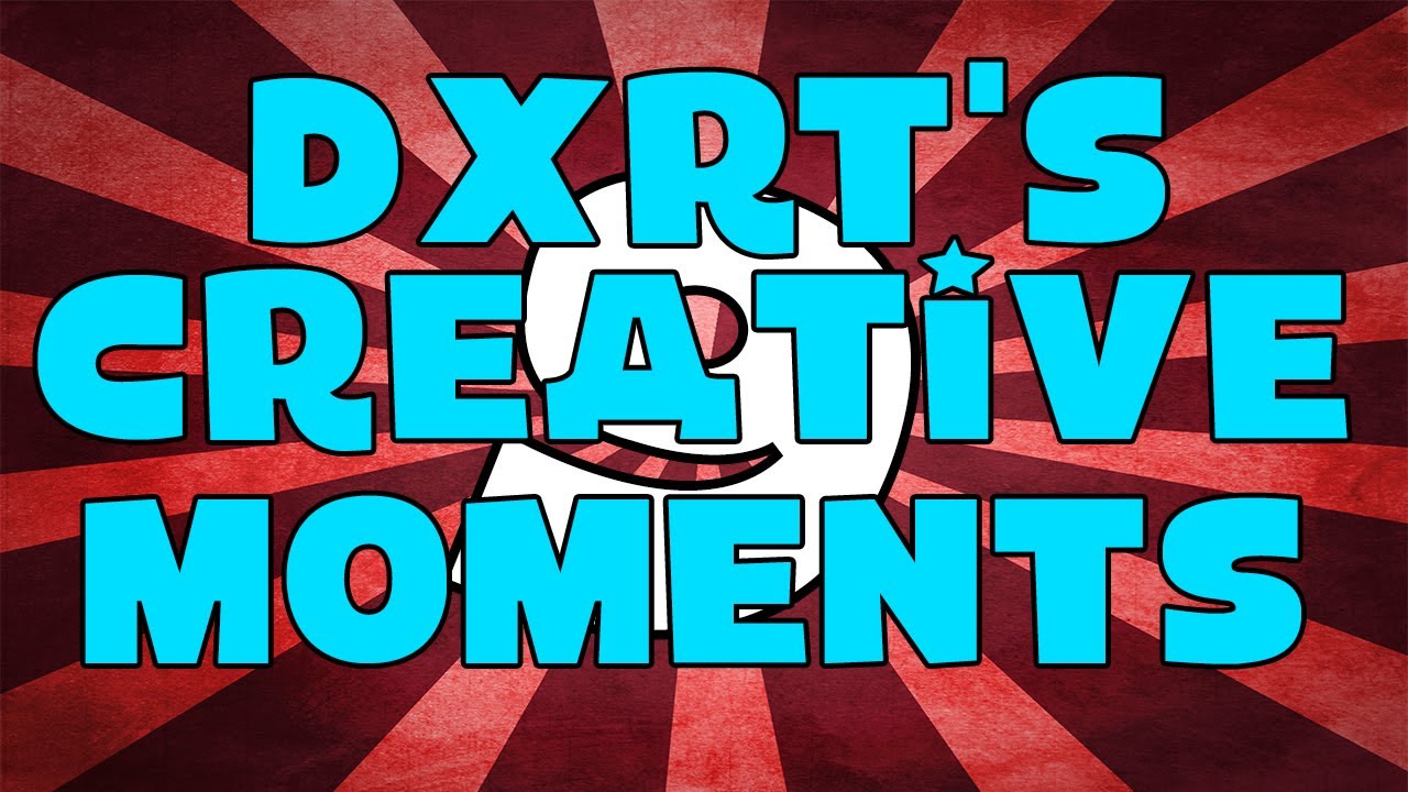 "Dxrt's Creative Moments" - Episode 9 - YouTube