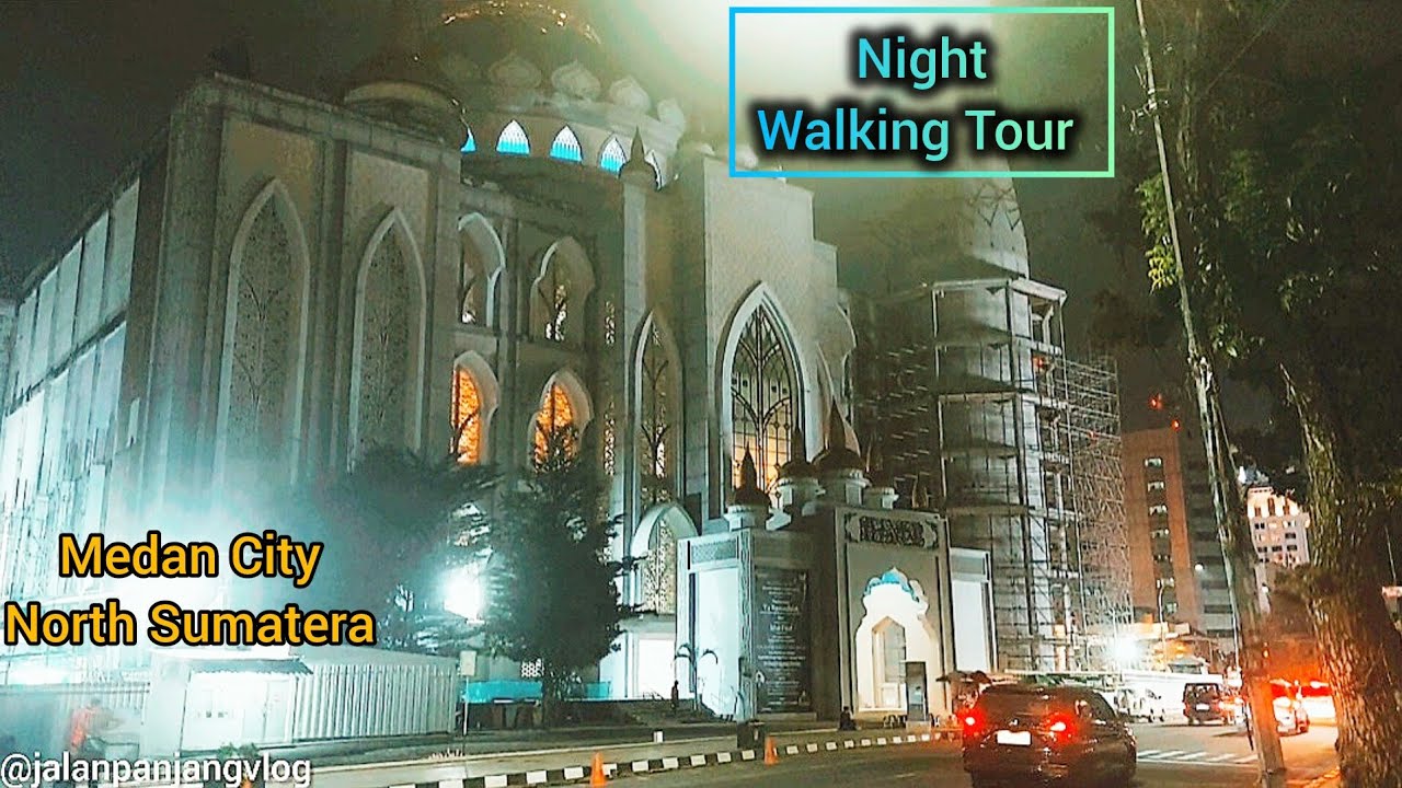 Jalan kaki Medan Malam Hari | Exploring the City's Vibrant Night life ...