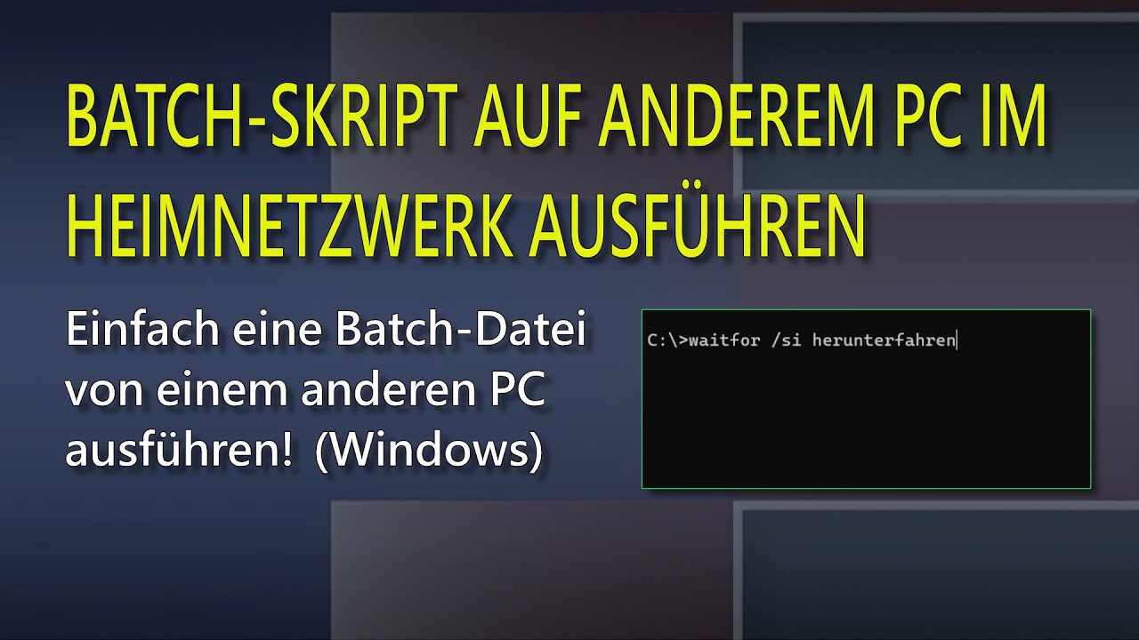 Ein Batch-Skript über das Heimnetzwerk auf einem anderen PC ausführen ...