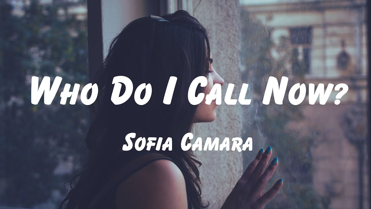 中英歌詞Sofia Camara - Who Do I Call Now? Lyrics《So who do I call now?仍處於憂鬱 ...