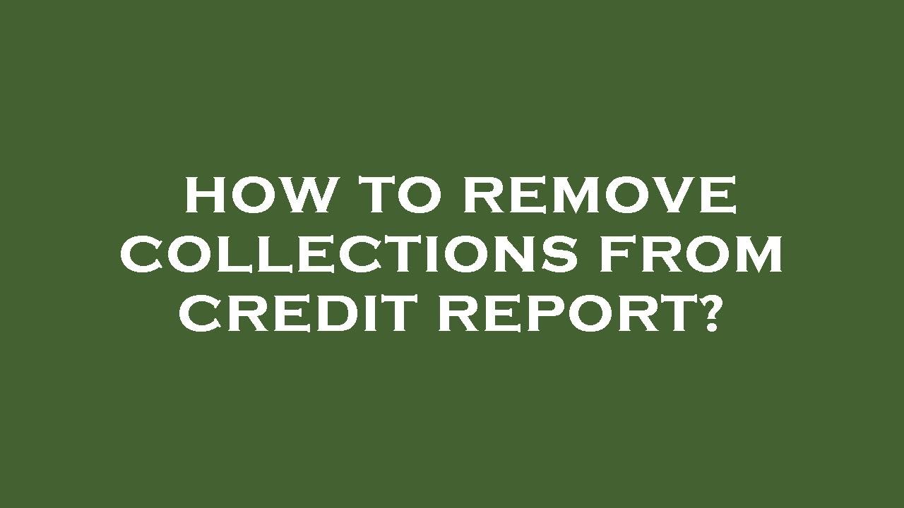 How to remove collections from credit report? - YouTube