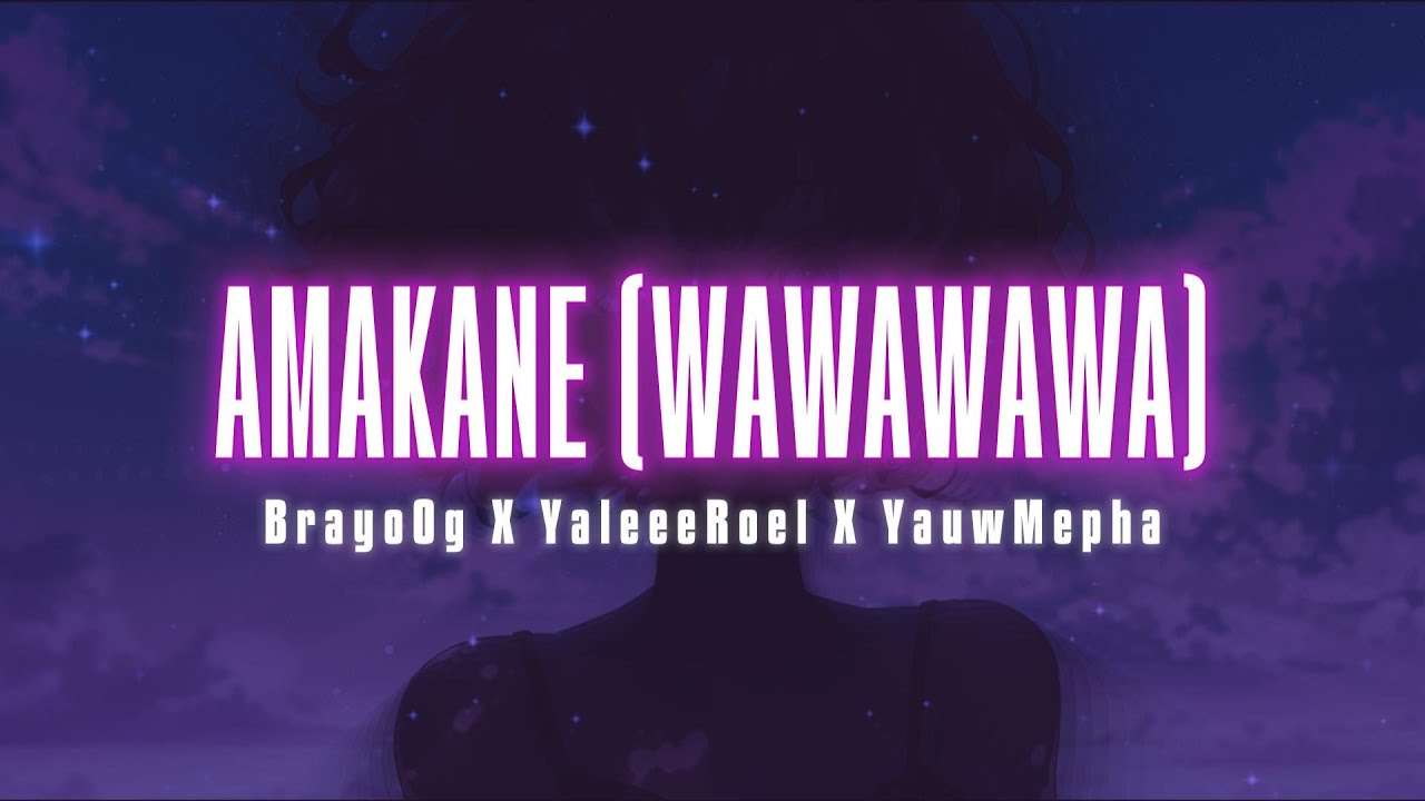 Amakane Wawawawa - BrayoOg X YaleeeRoel X YauwMepha | Lirik Video ...