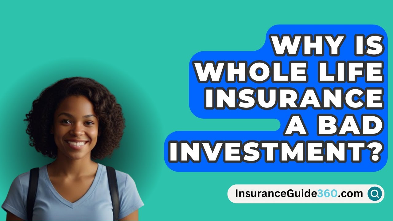 Why Is Whole Life Insurance A Bad Investment? - InsuranceGuide360.com ...