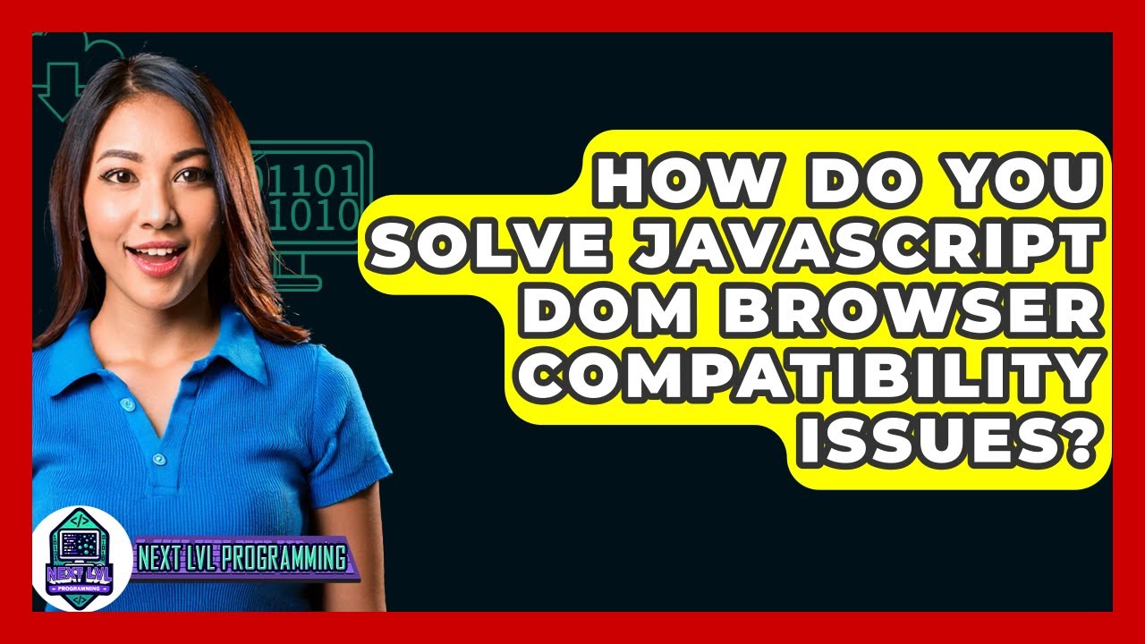 How Do You Solve JavaScript DOM Browser Compatibility Issues? - Next LVL Programming - YouTube