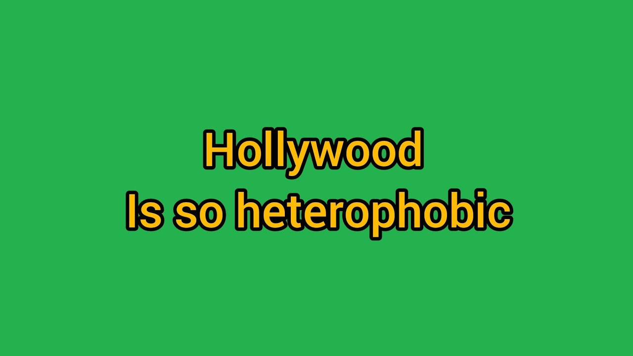 Hollywood is extremely heterophobic - YouTube
