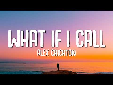 Alex Crichton - What If I Call (Lyrics)