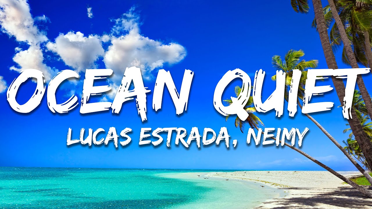Lucas Estrada, NEIMY - Ocean Quiet (Lyrics) - YouTube