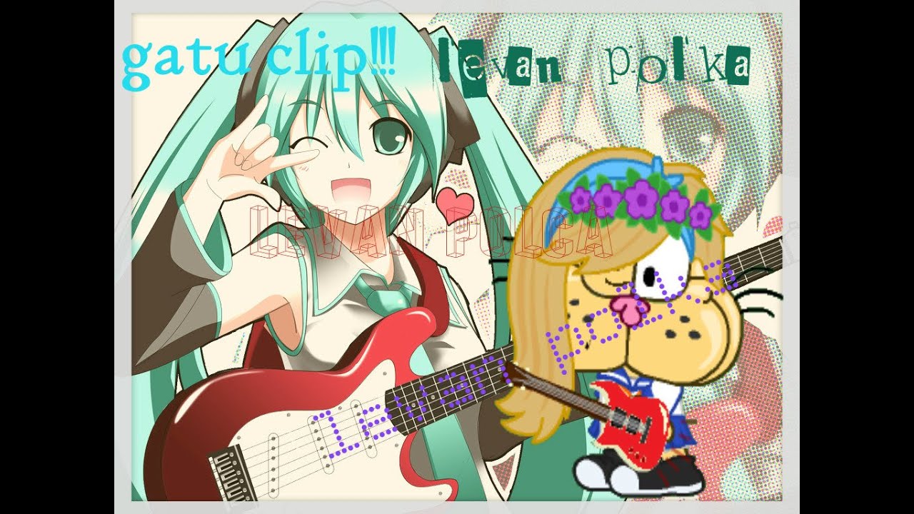 gatu clip ♥levan polka♥cancion ♥kawaii♥ - YouTube